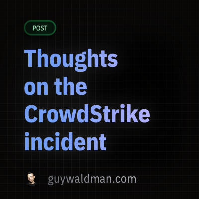 Thoughts on the CrowdStrike incident | Guy Waldman