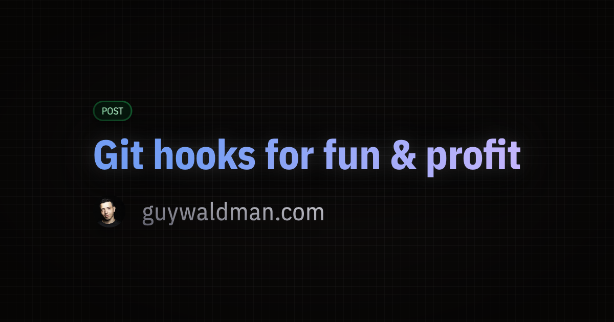 Git hooks for fun & profit | Guy Waldman