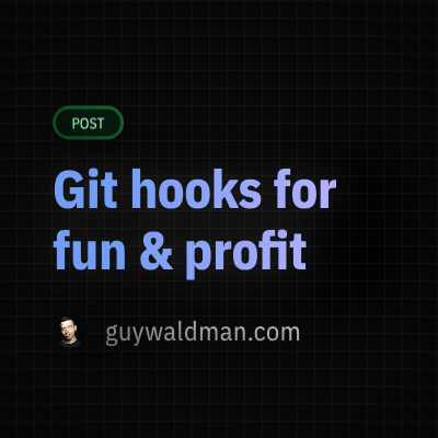 Git hooks for fun & profit | Guy Waldman