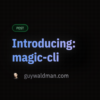 Introducing: magic-cli | Guy Waldman