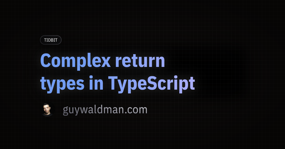 Complex return types in TypeScript | Guy Waldman